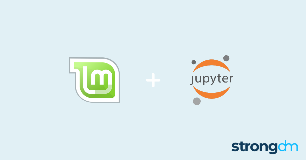 Linux Mint Integrating Into A Jupyter Workflow Strongdm
