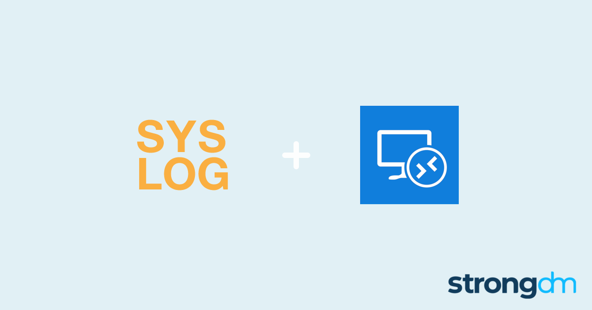 Collect access & session logs with Syslog from Windows RDP | StrongDM